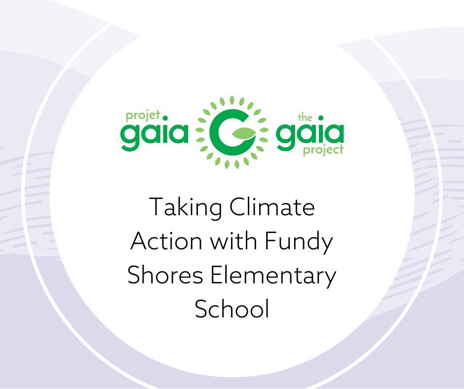 Taking Climate Action with Fundy Shores Elementary School - The Gaia ...